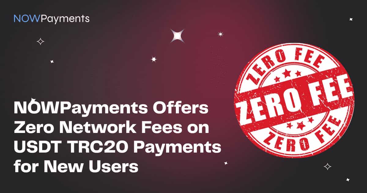 NOWPayments Offers Zero Network Fees on USDT TRC20 Payments for New ...