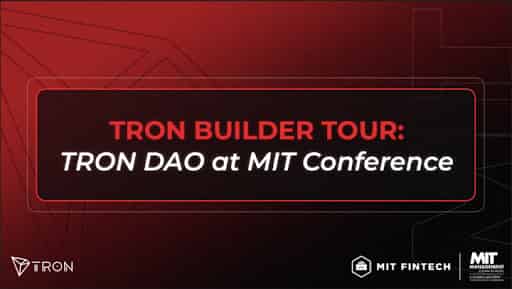 TRON DAO at MIT Fintech Conference and host Tron Builder Tour MIT Stop | The Block