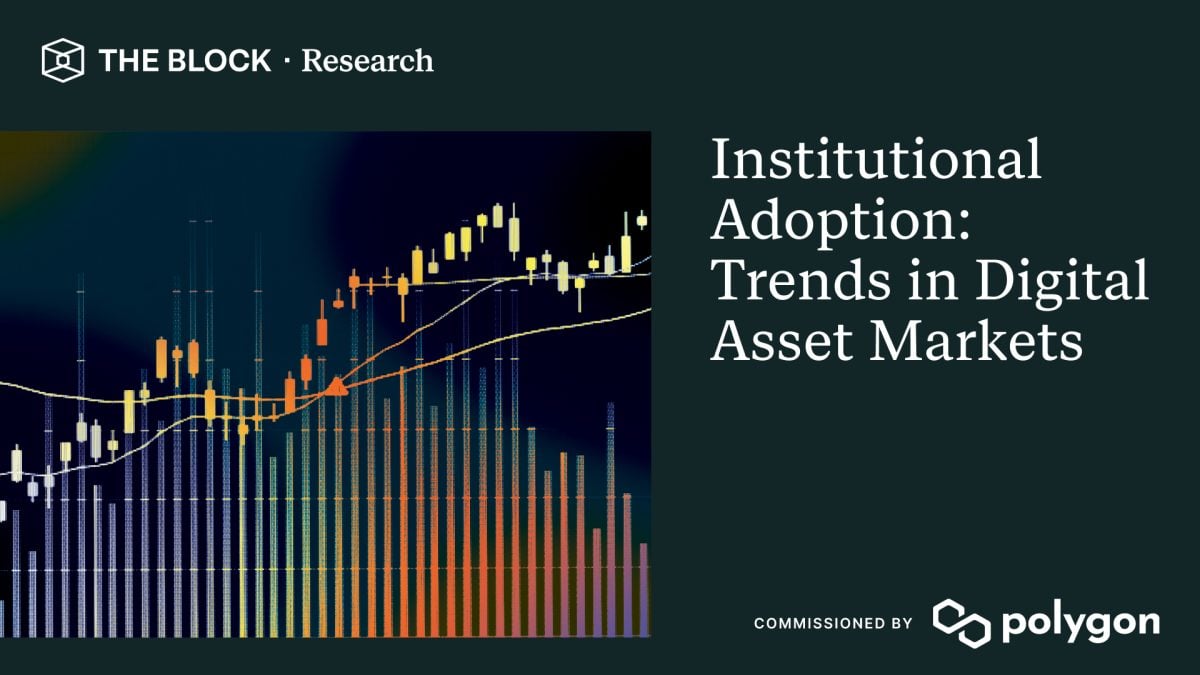 Institutional Adoption: Trends in Digital Asset Markets- Commissioned by Polygon | The Block