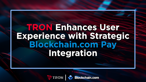 TRON Enhances User Experience with Strategic Blockchain.com Pay ...